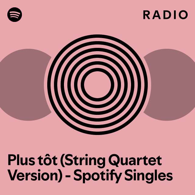 Plus tôt (String Quartet Version) - Spotify Singles Radio - playlist by Spotify | Spotify