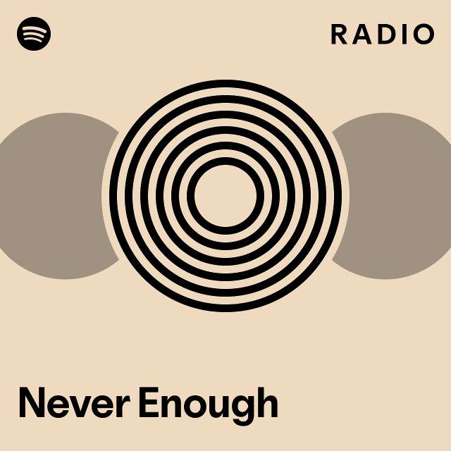 Never Enough Radio - playlist by Spotify | Spotify