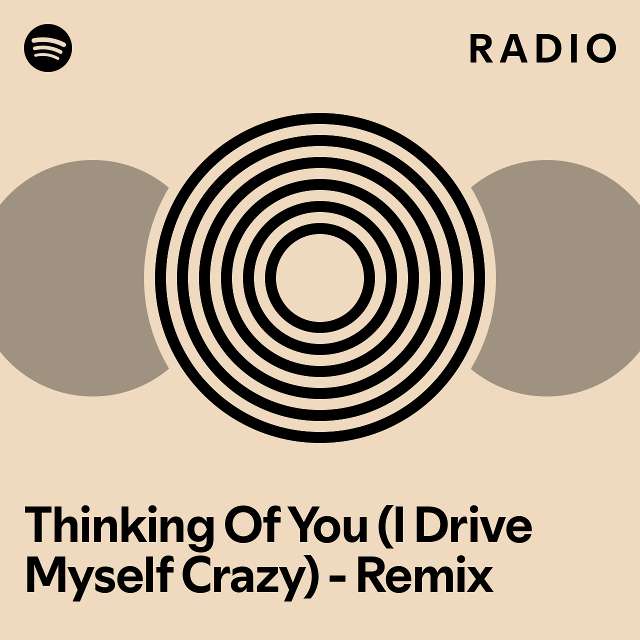 Thinking Of You (I Drive Myself Crazy) - Remix Radio - playlist by ...