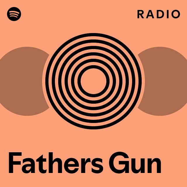 Fathers Gun Radio - playlist by Spotify | Spotify