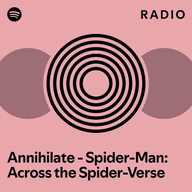Annihilate - Spider-Man: Across the Spider-Verse Radio - playlist by ...