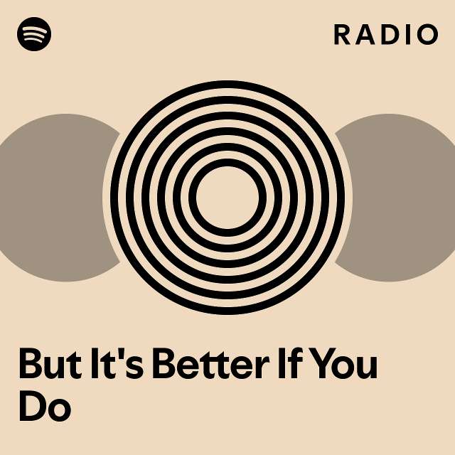 But It's Better If You Do Radio - playlist by Spotify | Spotify