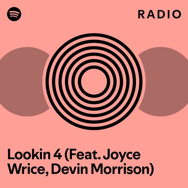 Lookin 4 (Feat. Joyce Wrice, Devin Morrison) Radio - playlist by Spotify | Spotify