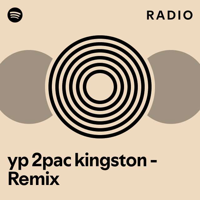 yp 2pac kingston - Remix Radio - playlist by Spotify | Spotify