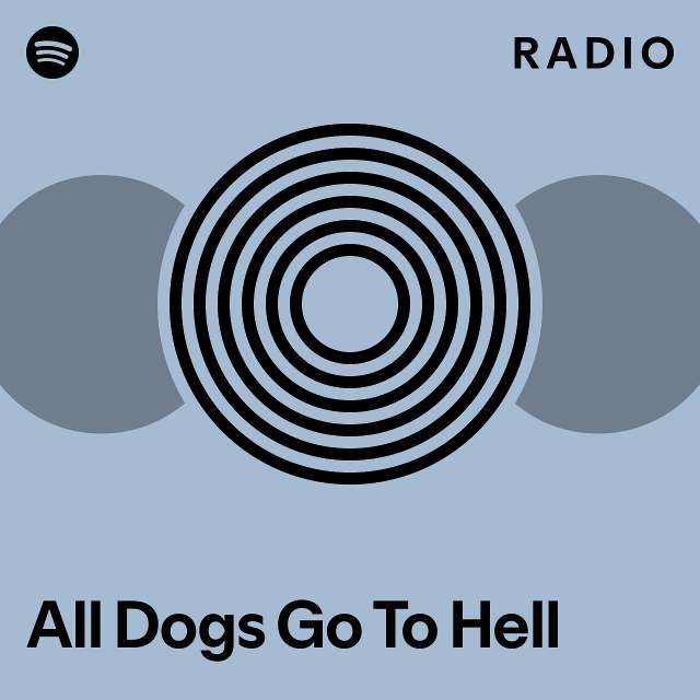 All Dogs Go To Hell Radio - playlist by Spotify | Spotify