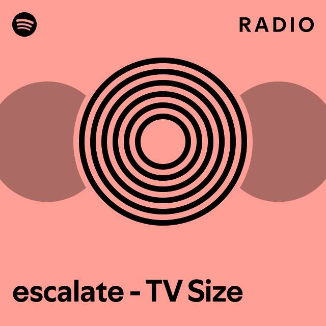 escalate - TV Size Radio - playlist by Spotify | Spotify