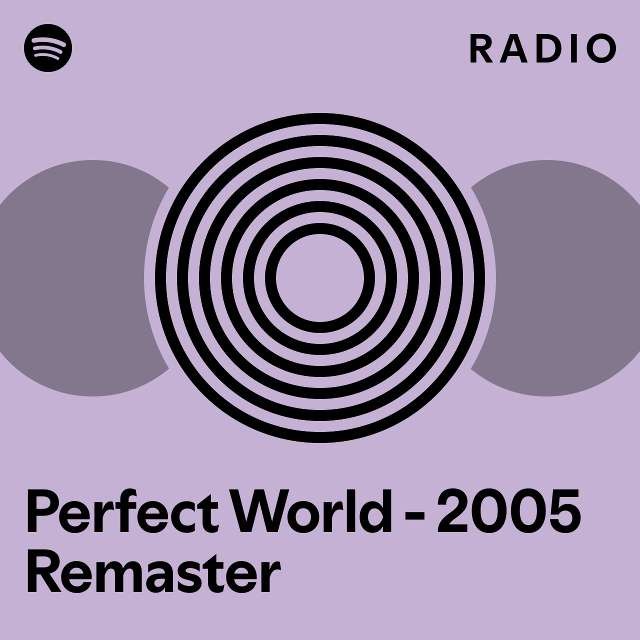 Perfect World - 2005 Remaster Radio - playlist by Spotify | Spotify