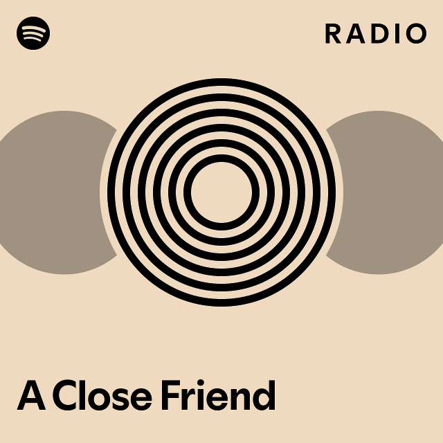 A Close Friend Radio - playlist by Spotify | Spotify