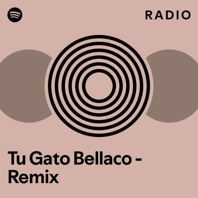 Tu Gato Bellaco - Remix Radio - playlist by Spotify | Spotify