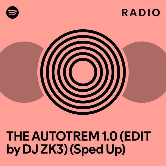 THE AUTOTREM 1.0 (EDIT by DJ ZK3) (Sped Up) Radio - playlist by Spotify ...