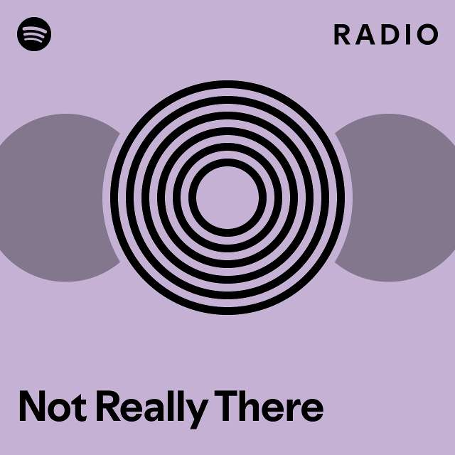 Not Really There Radio - playlist by Spotify | Spotify