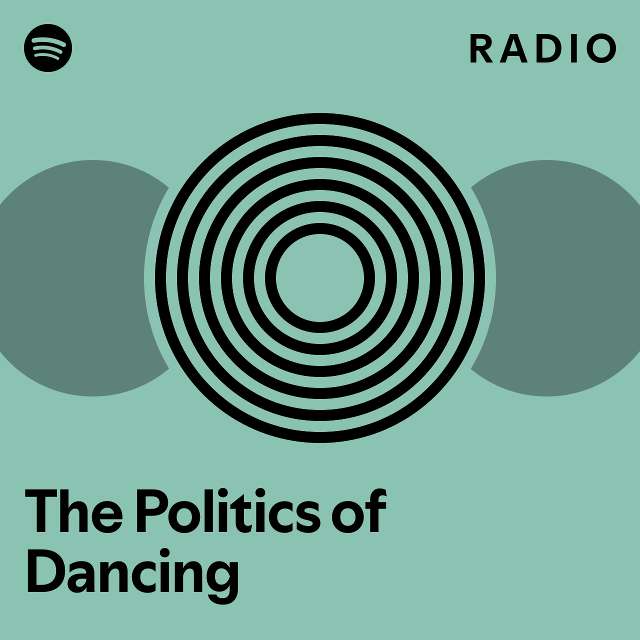 The Politics of Dancing Radio - playlist by Spotify | Spotify