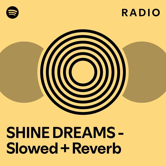 SHINE DREAMS - Slowed + Reverb Radio - playlist by Spotify | Spotify