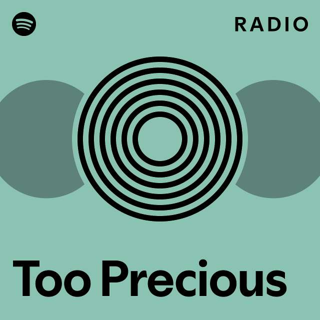 Too Precious Radio - playlist by Spotify | Spotify