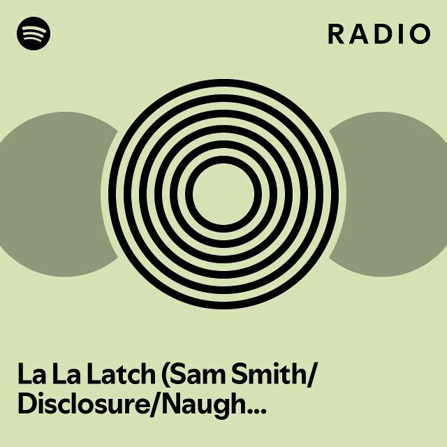 La La Latch (Sam Smith/Disclosure/Naughty Boy Mashup) Radio - playlist ...