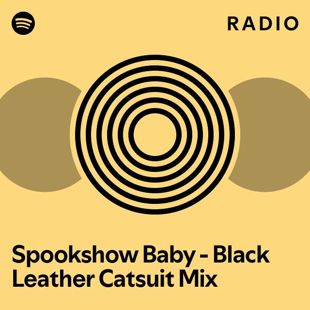 Spookshow Baby - Black Leather Catsuit Mix Radio - playlist by Spotify ...