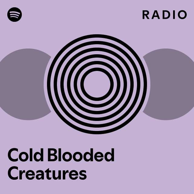 Cold Blooded Creatures Radio - playlist by Spotify | Spotify