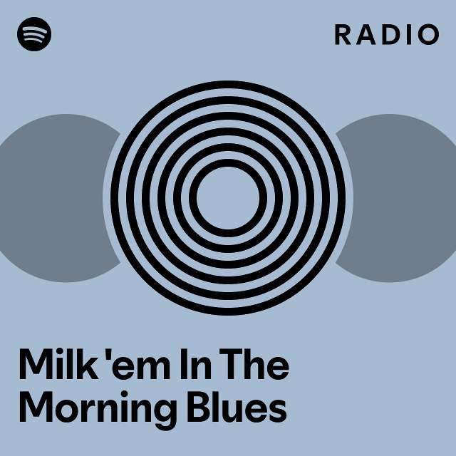 Milk 'em In The Morning Blues Radio - playlist by Spotify | Spotify