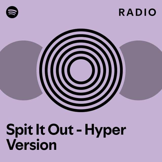 Spit It Out - Hyper Version Radio - playlist by Spotify | Spotify