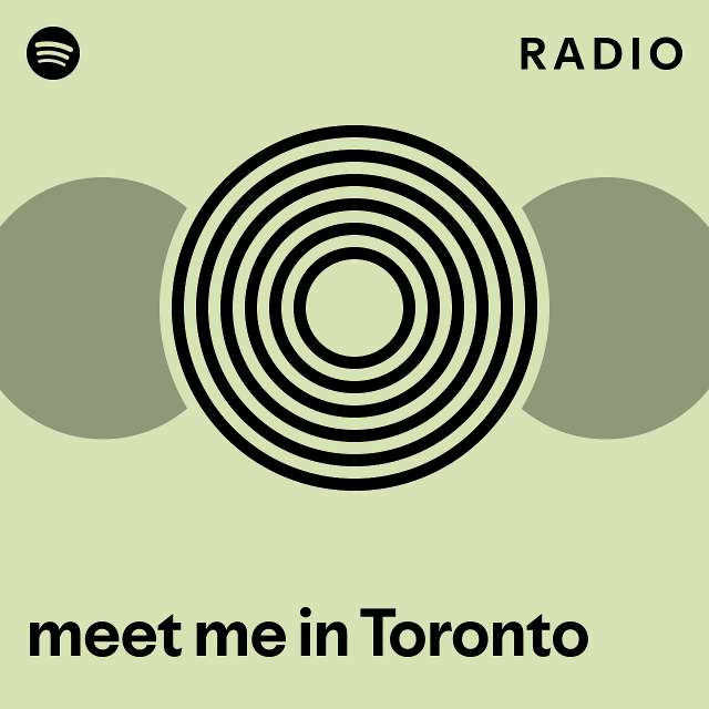 meet me in Toronto Radio - playlist by Spotify | Spotify