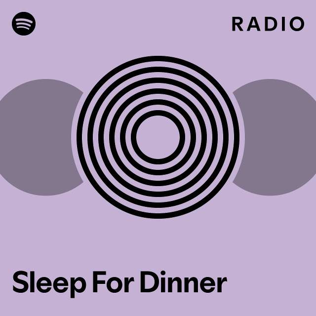 Sleep For Dinner Radio - playlist by Spotify | Spotify