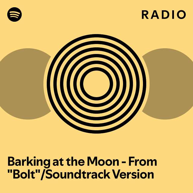 Barking at the Moon - From "Bolt"/Soundtrack Version Radio - playlist ...