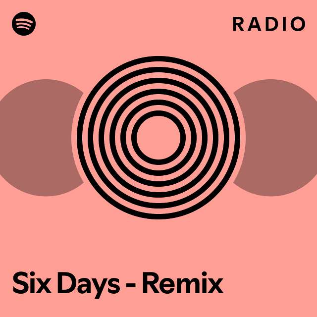 Six Days - Remix Radio - playlist by Spotify | Spotify