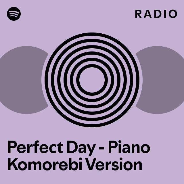 Perfect Day Piano Komorebi Version Radio Playlist By Spotify Spotify