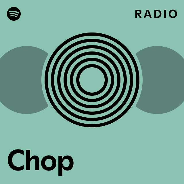 Chop Radio - playlist by Spotify | Spotify