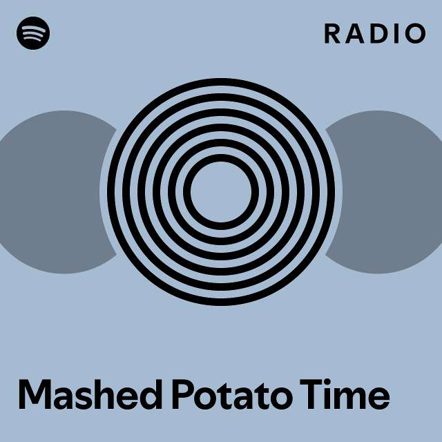 Mashed Potato Time Radio - playlist by Spotify | Spotify