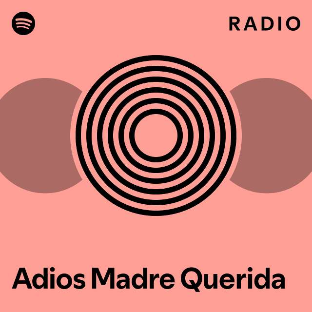 Adios Madre Querida Radio - playlist by Spotify | Spotify