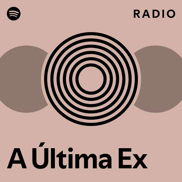 A Última Ex Radio - playlist by Spotify | Spotify