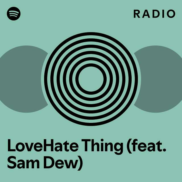LoveHate Thing (feat. Sam Dew) Radio - playlist by Spotify | Spotify