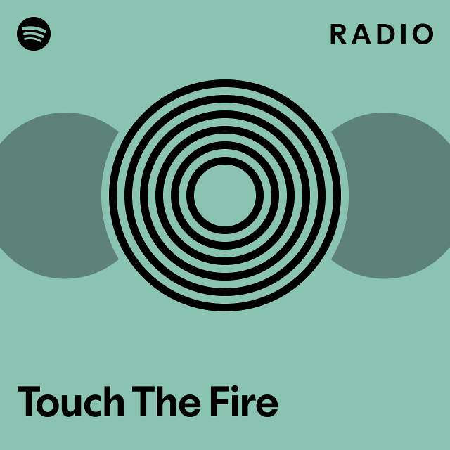 Touch The Fire Radio - playlist by Spotify | Spotify
