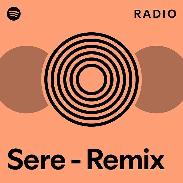 Sere - Remix Radio - playlist by Spotify | Spotify