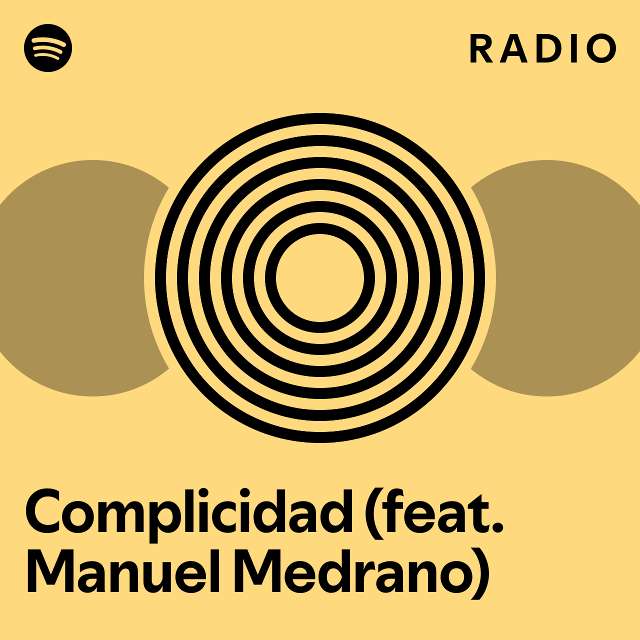 Complicidad (feat. Manuel Medrano) Radio - playlist by Spotify | Spotify