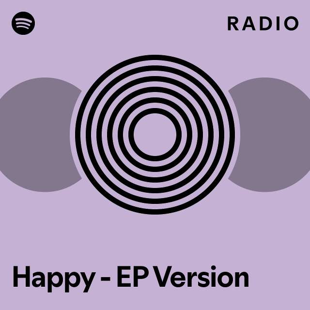 Happy - EP Version Radio - playlist by Spotify | Spotify