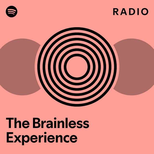 The Brainless Experience Radio - playlist by Spotify | Spotify