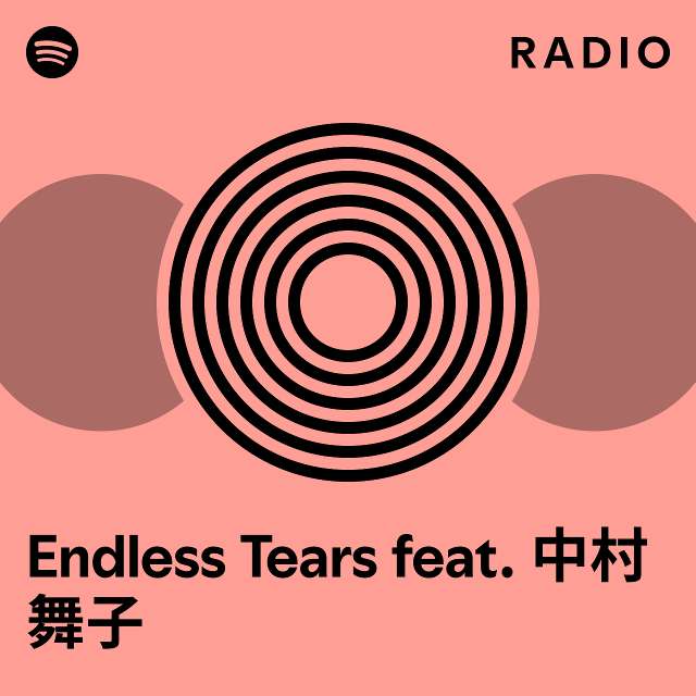 Endless Tears feat. 中村舞子 Radio - playlist by Spotify | Spotify
