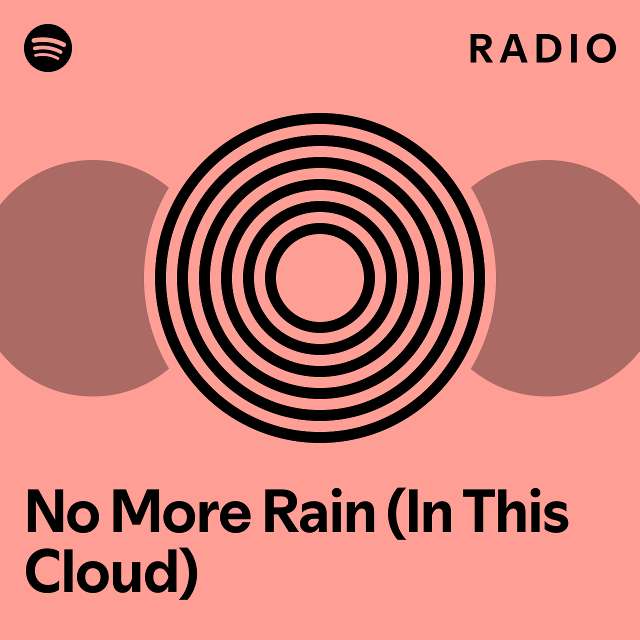 No More Rain (In This Cloud) Radio - playlist by Spotify | Spotify
