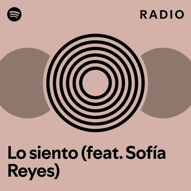 Lo siento (feat. Sofía Reyes) Radio - playlist by Spotify | Spotify