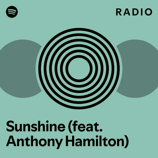 Sunshine (feat. Anthony Hamilton) Radio - playlist by Spotify | Spotify