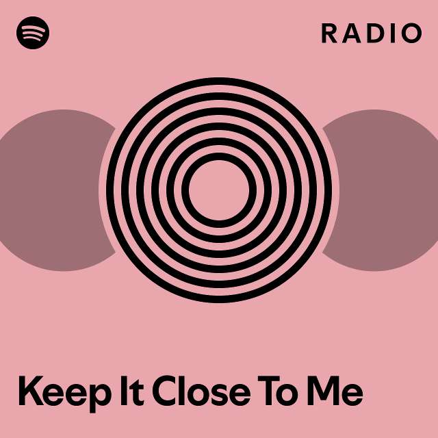 Keep It Close To Me Radio - playlist by Spotify | Spotify