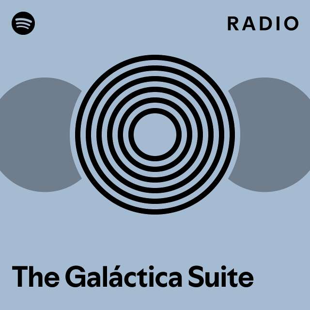 The Galáctica Suite Radio - playlist by Spotify | Spotify