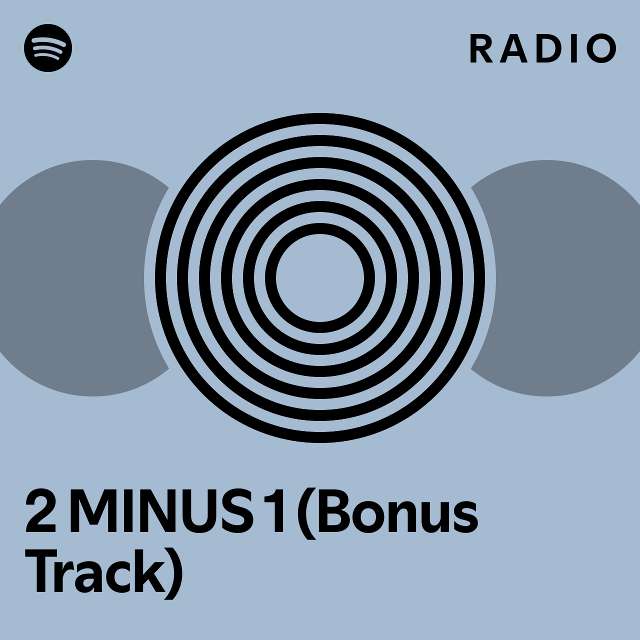 2 MINUS 1 (Bonus Track) Radio - playlist by Spotify | Spotify