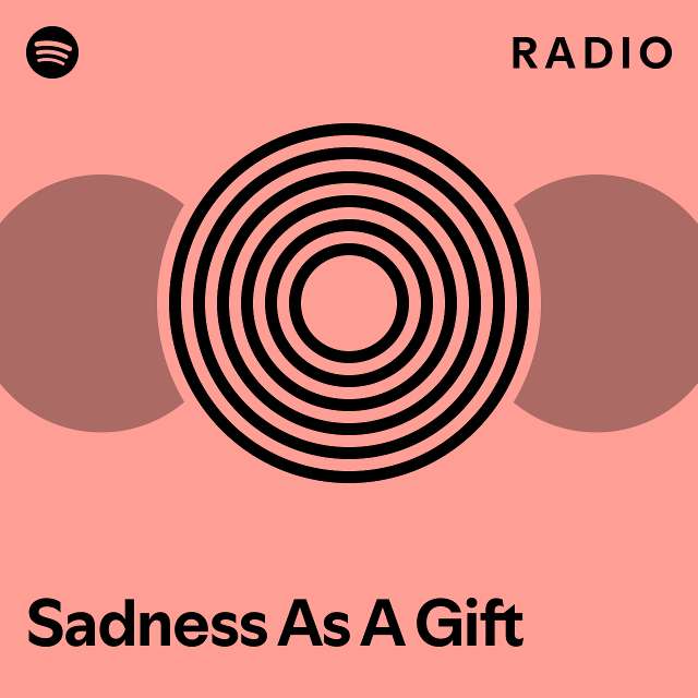 Sadness As A Gift Radio - playlist by Spotify | Spotify