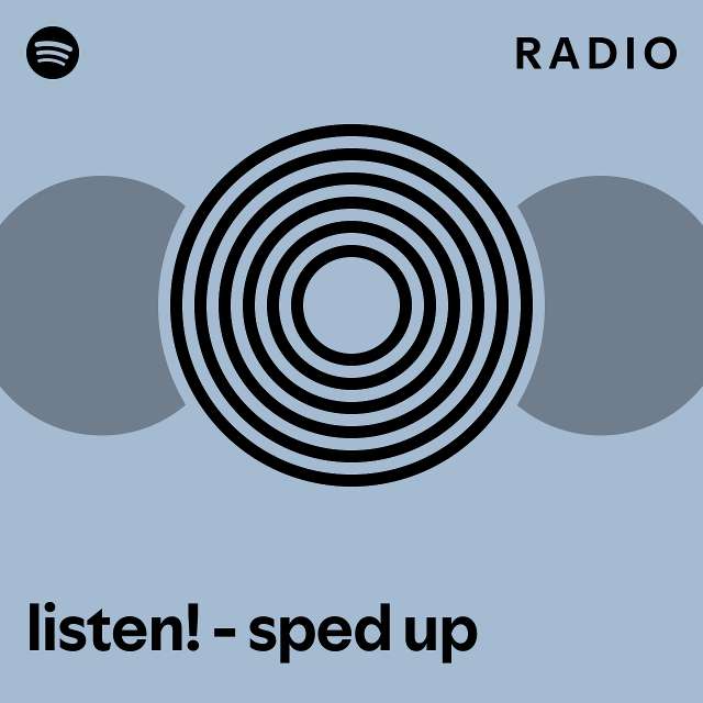 listen! - sped up Radio - playlist by Spotify | Spotify