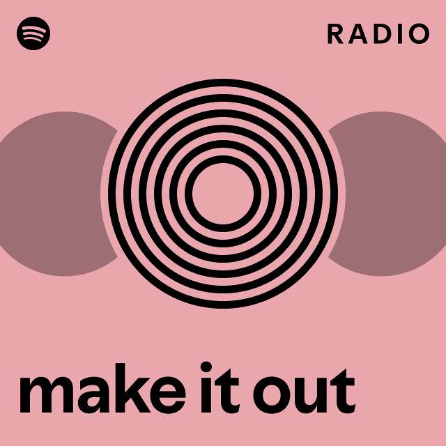 make it out Radio - playlist by Spotify | Spotify