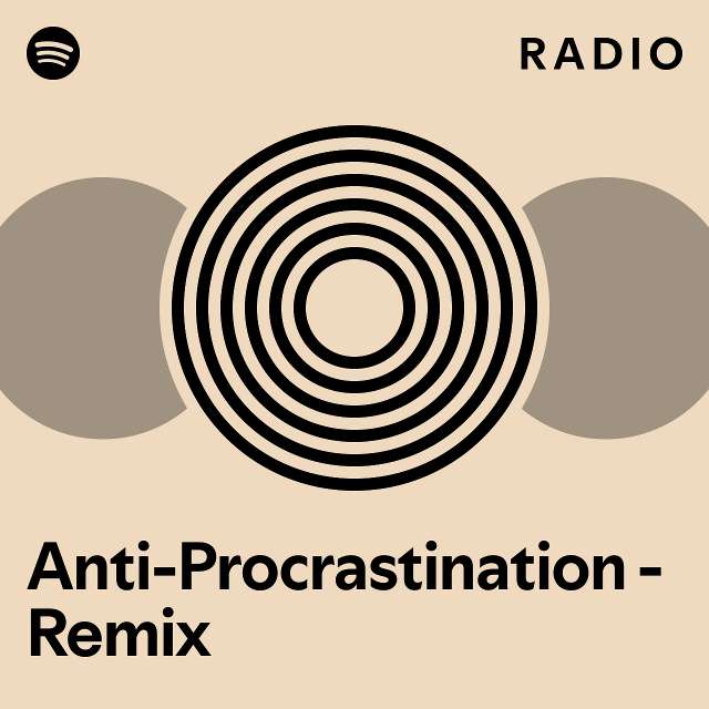 Anti-Procrastination - Remix Radio - playlist by Spotify | Spotify