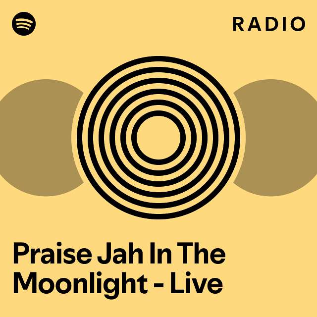 Praise Jah In The Moonlight - Live Radio - playlist by Spotify | Spotify
